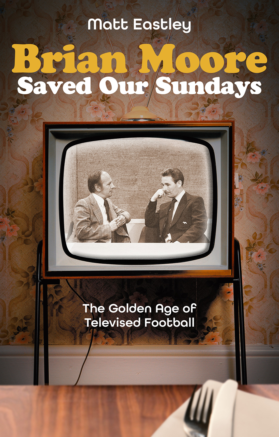 Brian Moore Saved Our Sundays | Pitch Publishing