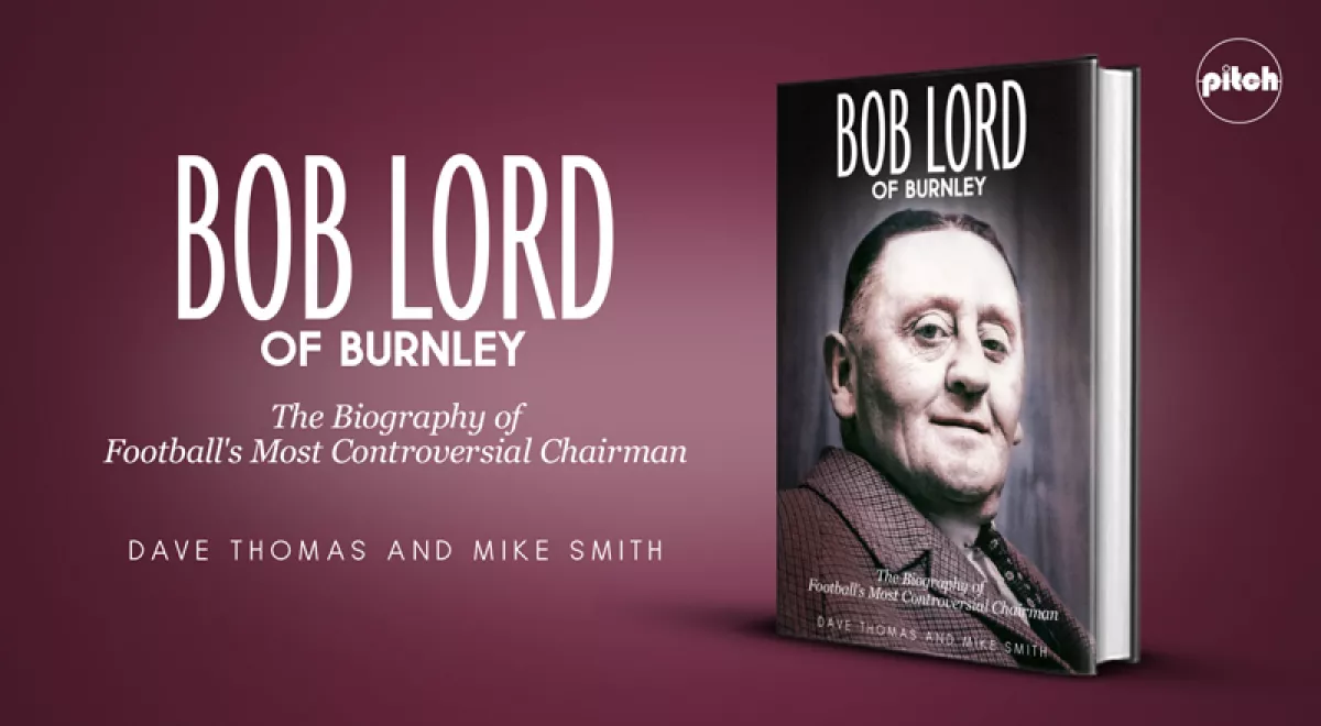 BOB LORD BOOK AND BURNLEY EXHIBITION | Pitch Publishing