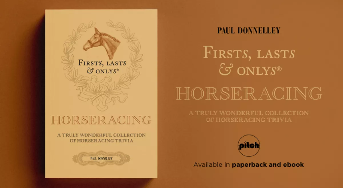 Firsts, Lasts and Onlys: Horse Racing | Pitch Publishing