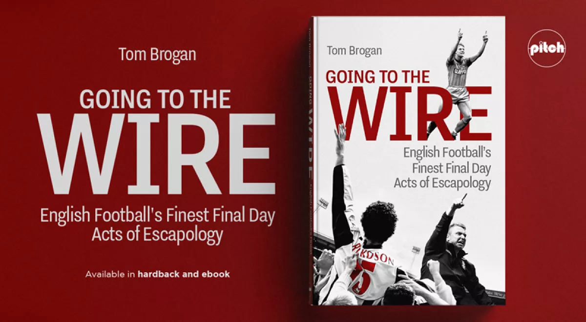 Going to the Wire | Pitch Publishing