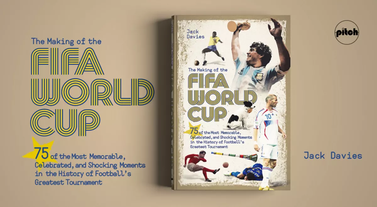 The Making of the FIFA World Cup | Pitch Publishing